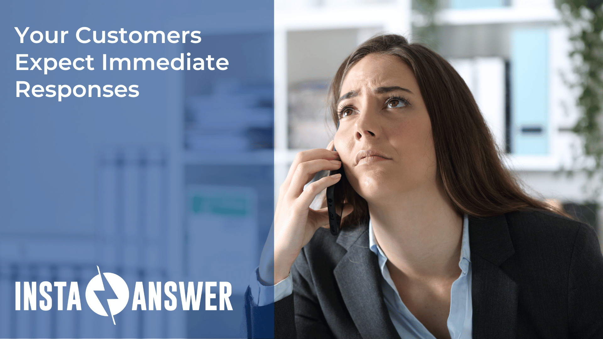 Your Customers Expect Immediate Responses - Insta Answer Answering Service